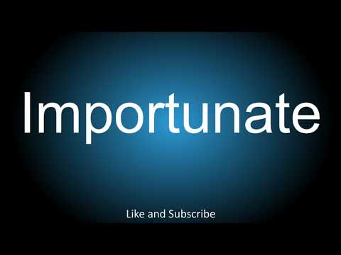 How to correctly pronounce - Importunate.