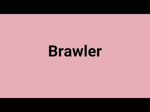 'Brawler' Meaning and Pronunciation