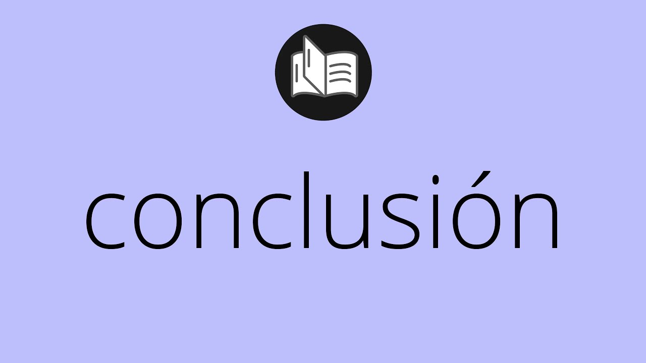 ¿cuál Es La Definición Científica De Conclusión Acut Net