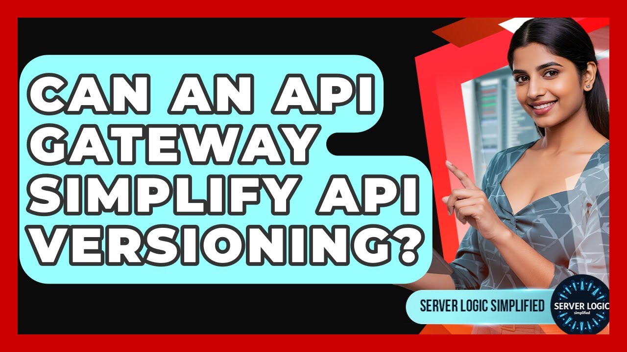 Can An API Gateway Simplify API Versioning? - Server Logic Simplified