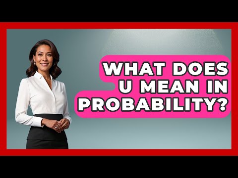 What Does U Mean In Probability? - The Friendly Statistician