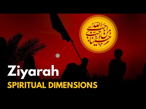 Spiritual Dimensions of Ziyarah with Particular Reference to Ziyarah of Arbaeen, 6th Sep 2022