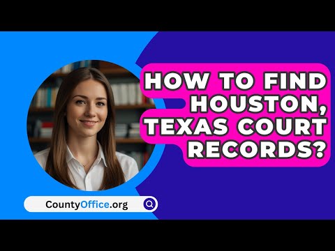 How To Find Houston, Texas Court Records? - CountyOffice.org