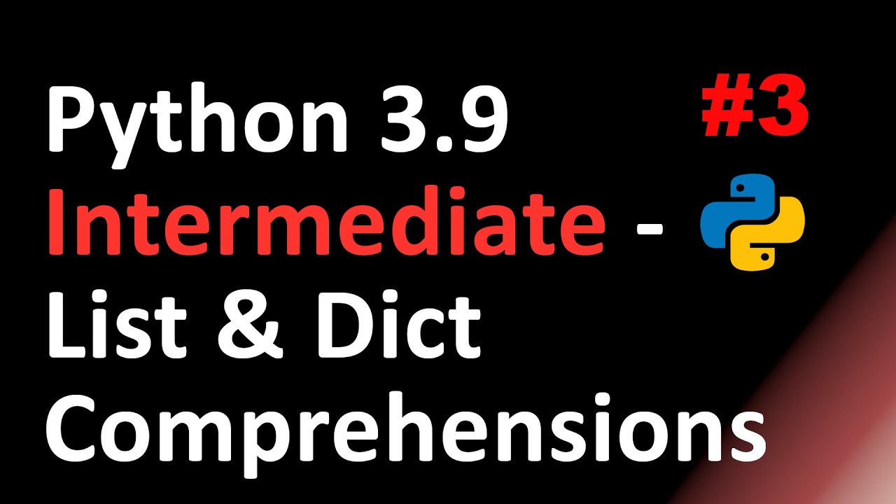 Python Intermediate: List & Dict Comprehensions