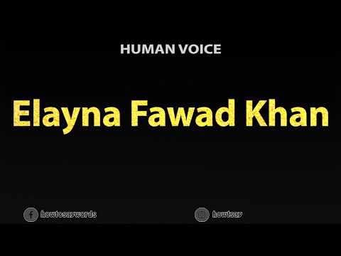 How To Pronounce Elayna Fawad Khan