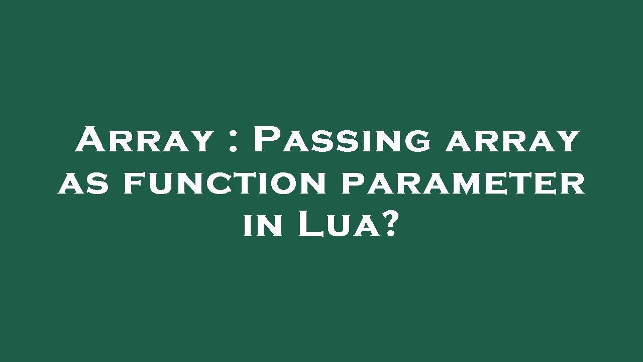 Array : Passing array as function parameter in Lua?