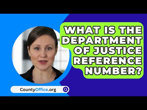 What Is The Department Of Justice Reference Number? - CountyOffice.org