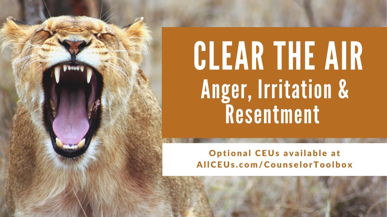 Cognitive Behavioral Tools for Addressing Anger, Irritation and Resentment | Clear the AIR