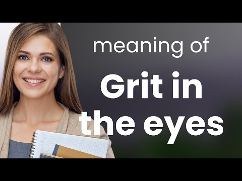 Understanding the Phrase "Grit in the Eyes"