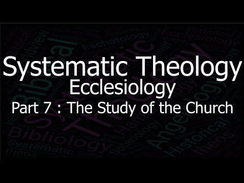 Systematic Theology : Ecclesiology : The Doctrine of the Church