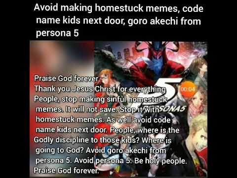 Avoid making homestuck memes, code name kids next door, goro akechi from persona 5