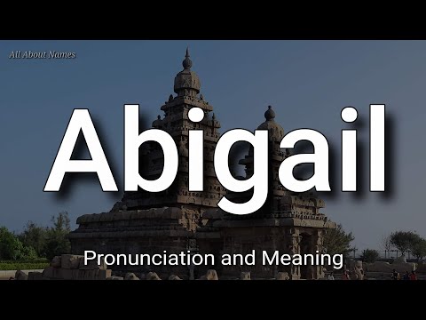 Abigail - Pronunciation and Meaning - English, German and Spanish Pronunciations