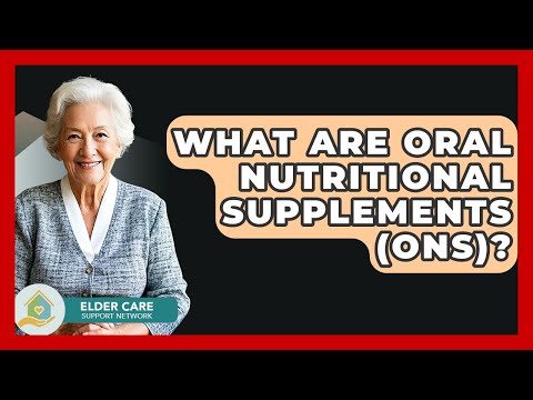 What Are Oral Nutritional Supplements (ONS)? - Elder Care Support Network