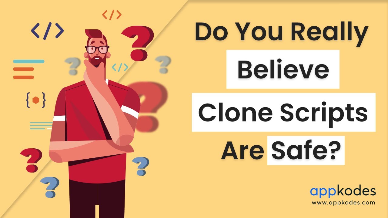 Do You Really Believe Clone Scripts ( Readymade clone scripts ) Are Safe?