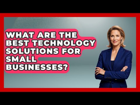 What Are the Best Technology Solutions for Small Businesses? - Talking Tech Trends