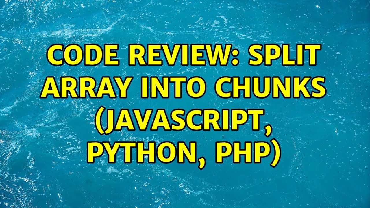Code Review: Split array into chunks (JavaScript, Python, PHP) (3 Solutions!!)