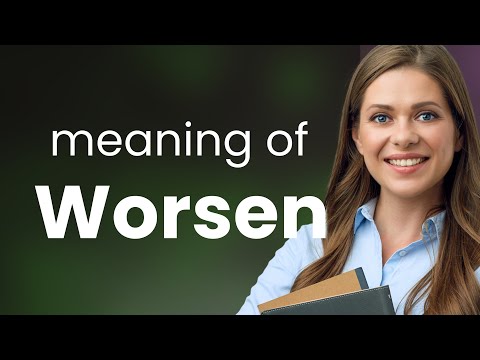 Worsen — what is WORSEN meaning