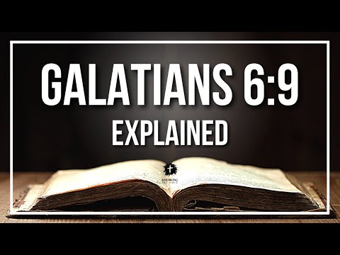 GALATIANS 6:9 Explained - What Does The Bible Verse GALATIANS 6:9 [KJV] REALLY Mean?