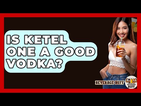 Is Ketel One A Good Vodka? - Beverage Buff