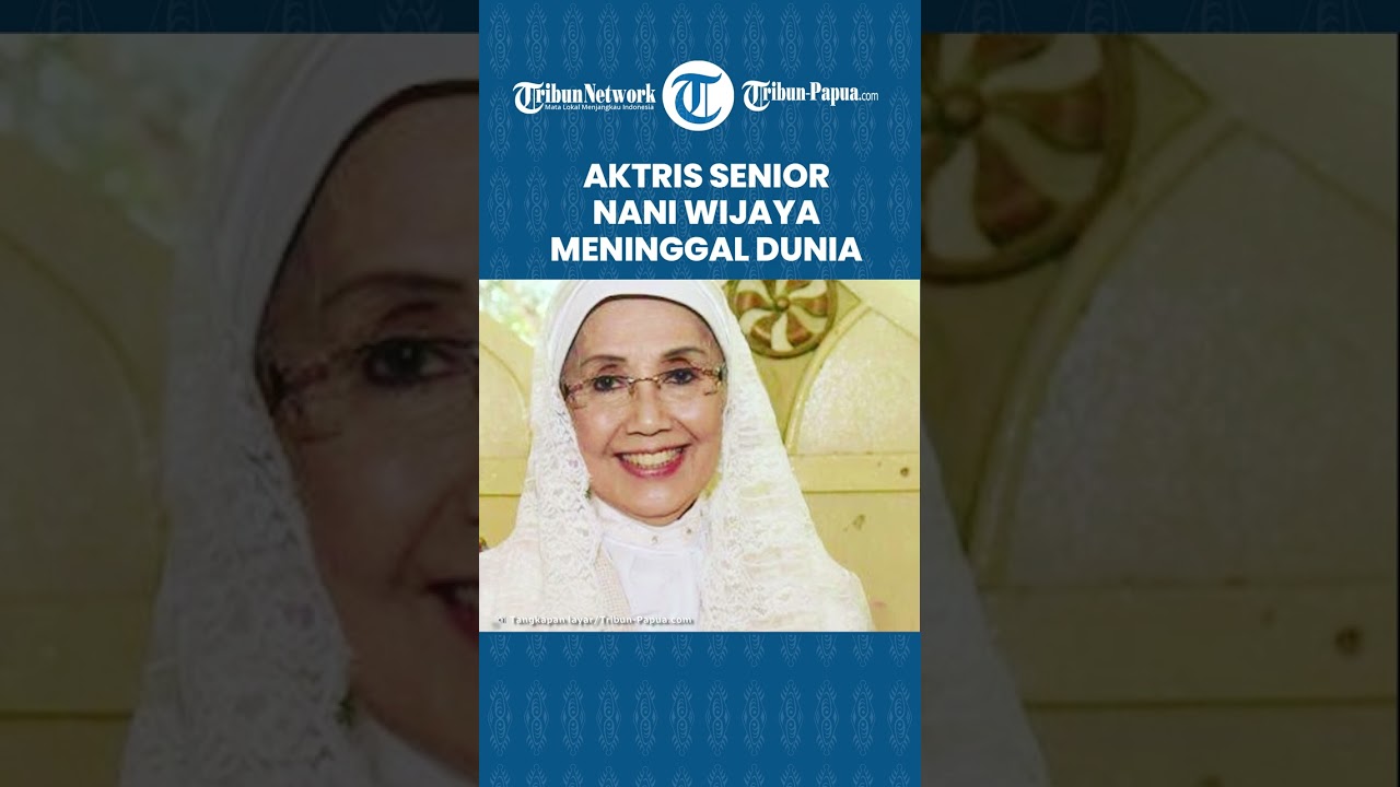 Aktris Senior Nani Wijaya Meninggal Dunia setelah Dirawat di RS Fatmawati Jakarta Selatan ...