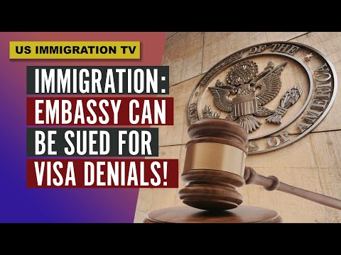 IMMIGRATION: EMBASSY CAN BE SUED FOR VISA DENIALS!