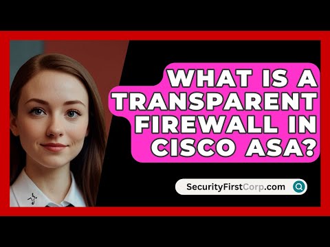 What Is a Transparent Firewall in Cisco ASA? | SecurityFirstCorp News