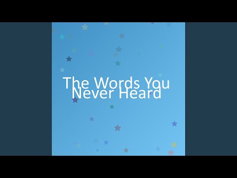 The Words You Never Heard