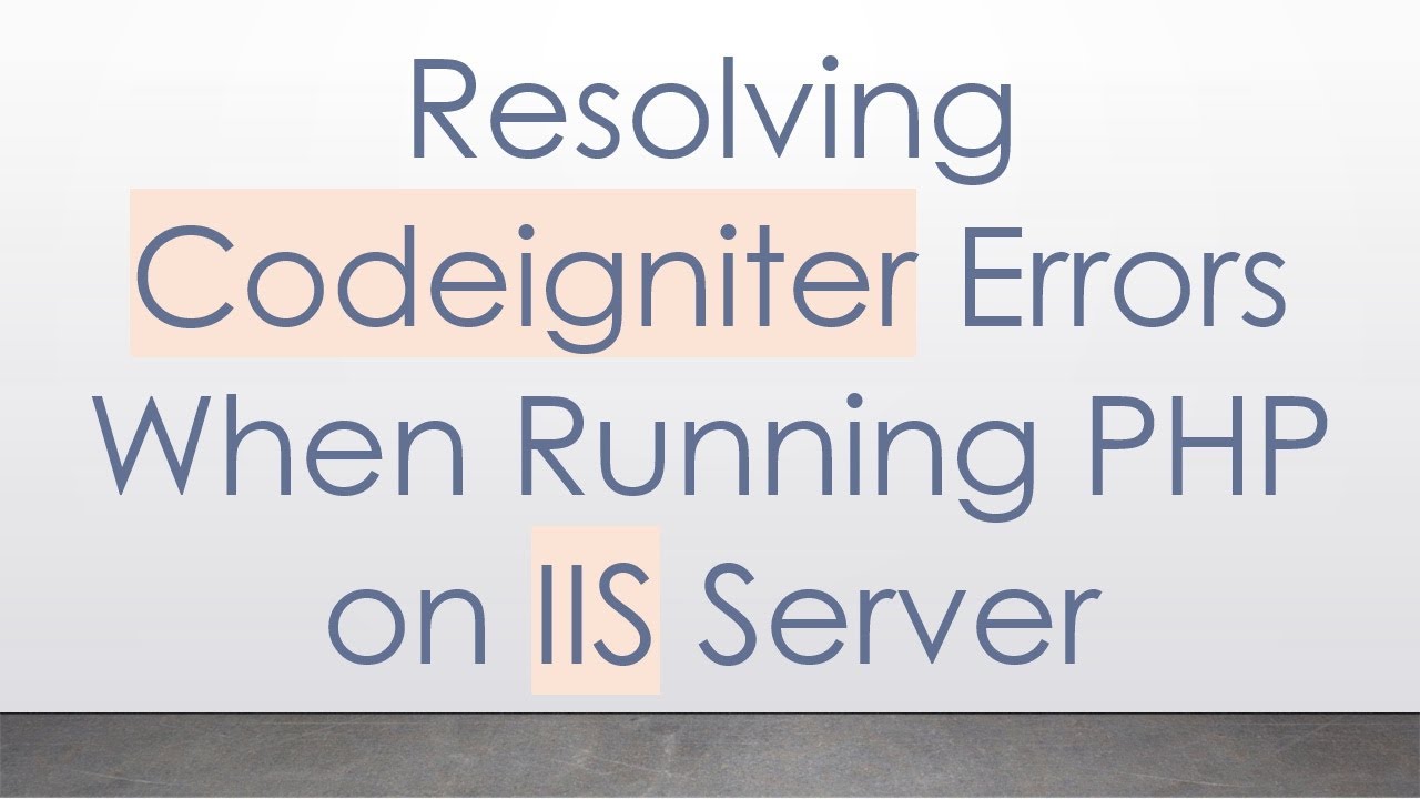 Resolving Codeigniter Errors When Running PHP on IIS Server