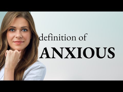 Anxious • meaning of ANXIOUS