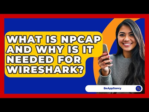 What Is Npcap And Why Is It Needed For Wireshark? - Be App Savvy