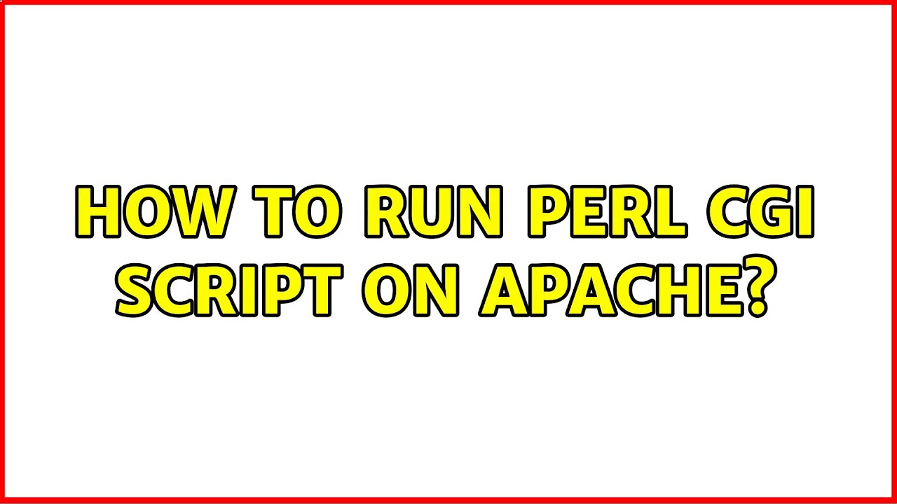 How to run perl cgi script on apache? (2 Solutions!!)