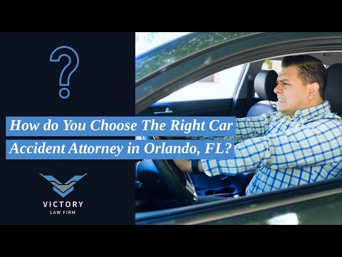 How do You Choose The Right Car Accident Attorney in Orlando, FL? | Orlando Car Accident Lawyers