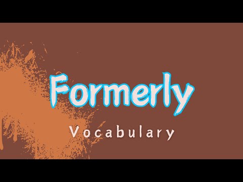 What is the meaning of Formerly?