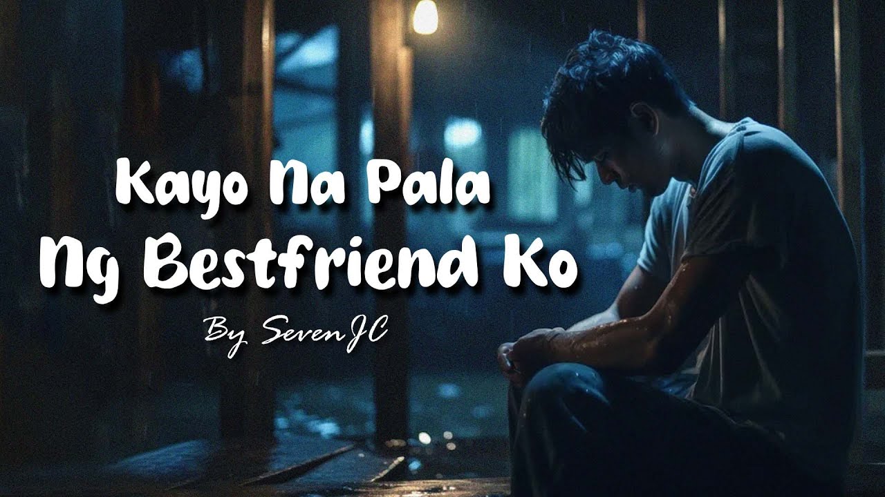 Lyrics & Translations of Kayo Na Pala Ng Bestfriend Ko by Sevenjc ...