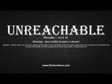How to Pronounce unreachable with Meaning, Phonetic, Synonyms and Sentence Examples