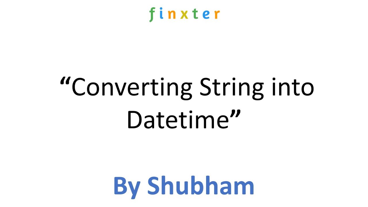 Converting String into Datetime