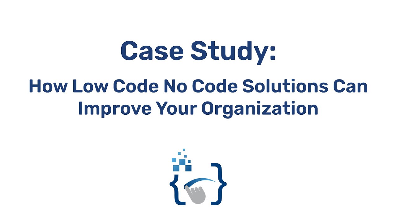 Low Code Basics: Case Study - How Low Code Solutions Can Improve your Organization
