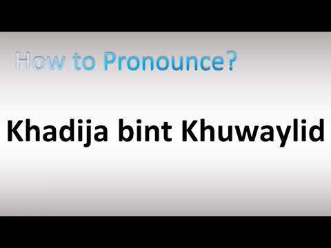 How to Pronounce Khadija bint Khuwaylid