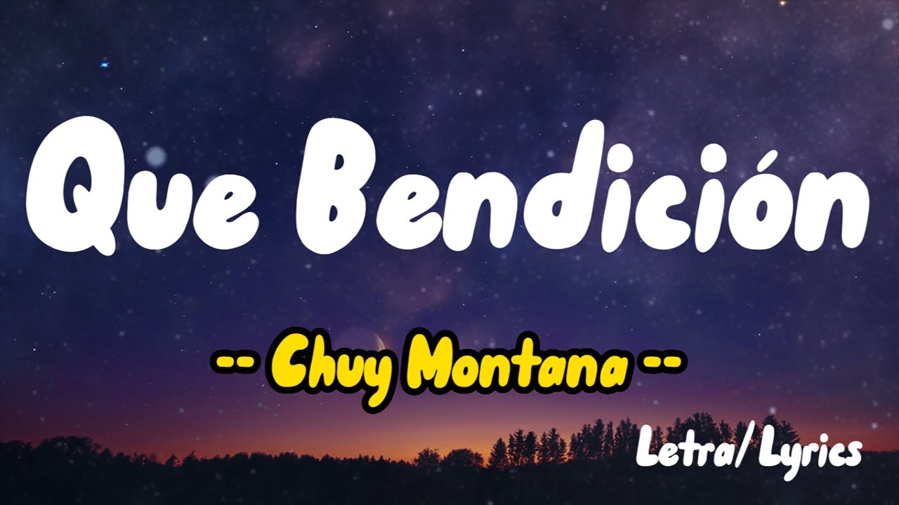 Chuy Montana -  Que Bendicion (Letras/Lyrics)