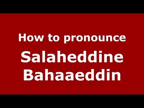How to pronounce Salaheddine Bahaaeddin (Arabic/Iraq) - PronounceNames.com