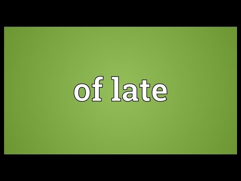 Of late Meaning