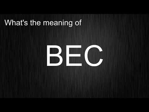 What's the meaning of "BEC", How to pronounce BEC?