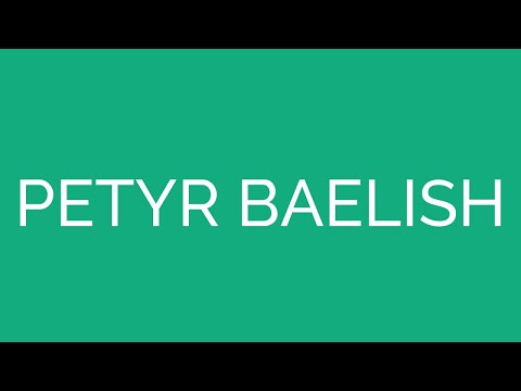 How To Pronounce Petyr Baelish