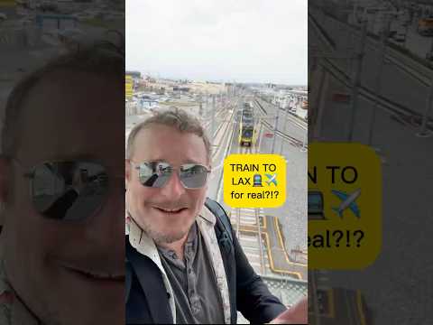 THE TRAIN TO LAX: it’s no longer a joke!