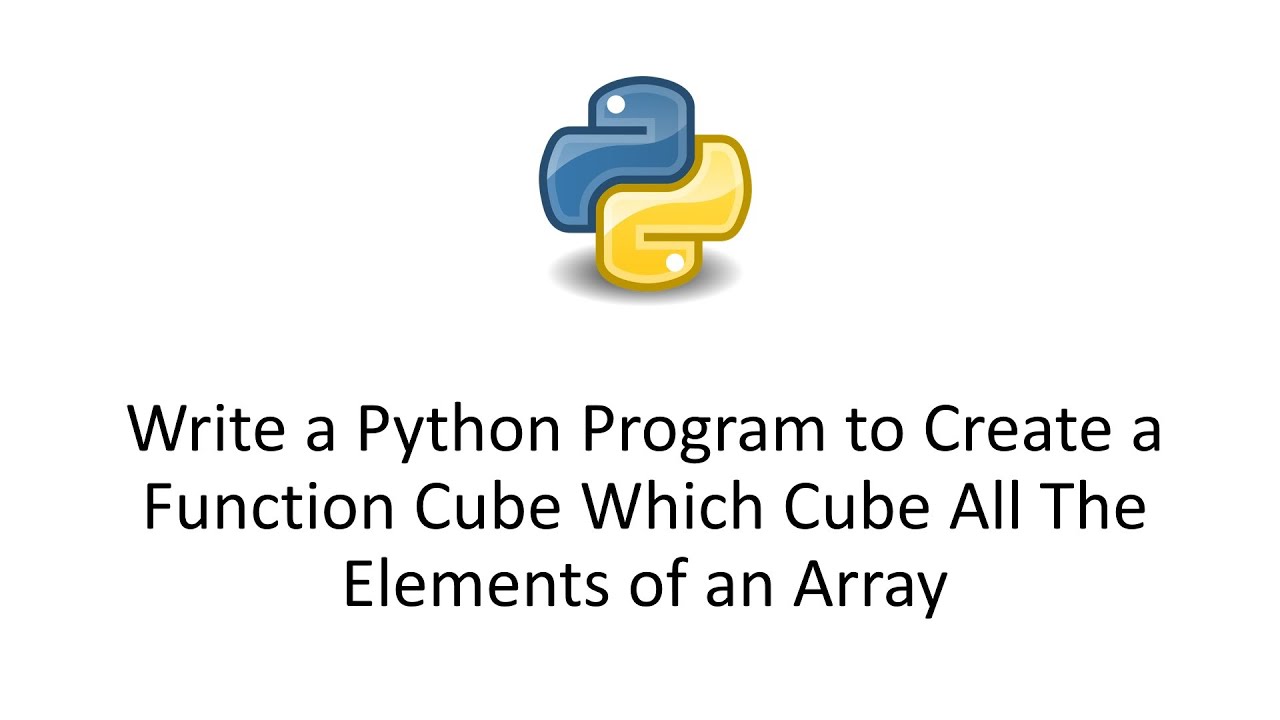 Write a Python Program to Create a Function Cube Which Cube All The Elements of an Array