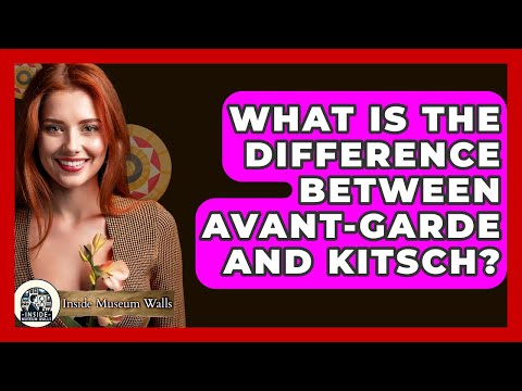 What Is The Difference Between Avant-Garde And Kitsch? - Inside Museum Walls
