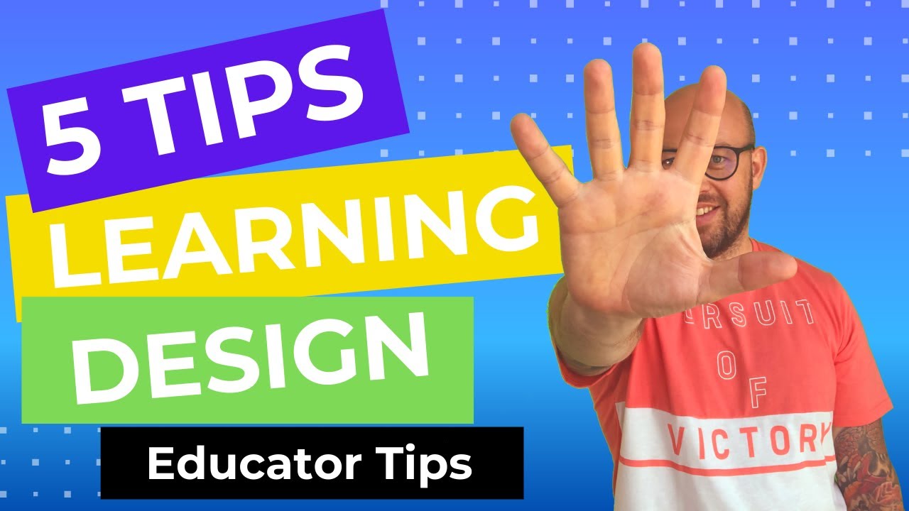5 Tips for Learning Design | For Educators and Instructional Designers