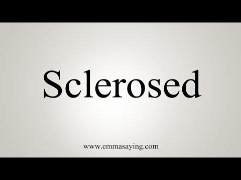 How To Say Sclerosed