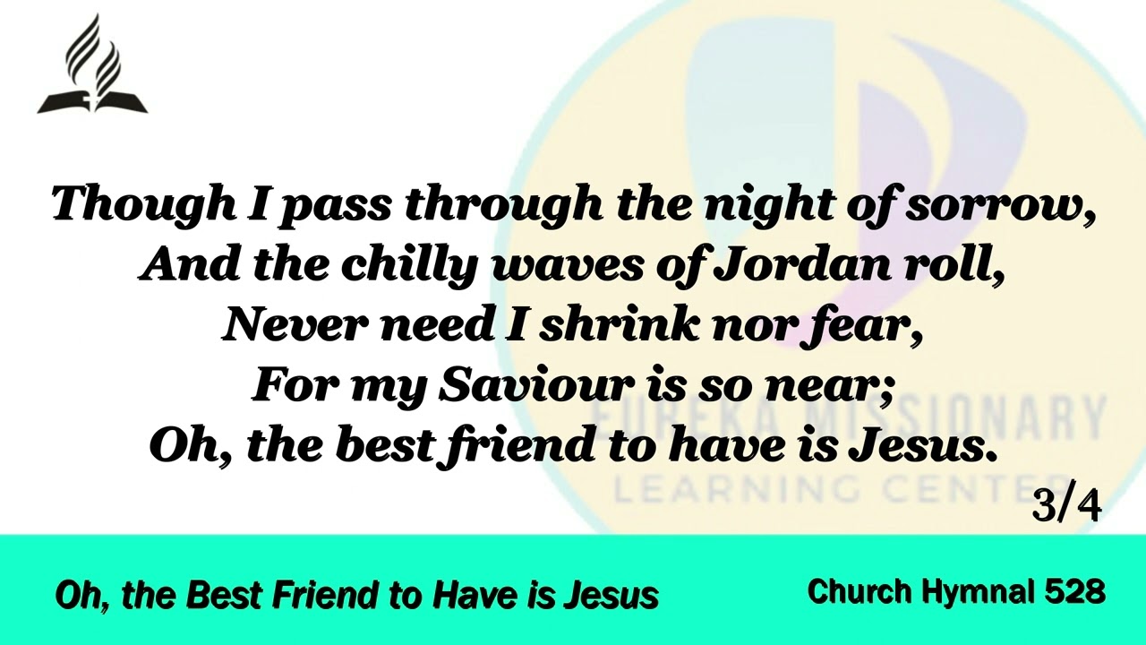 Oh the Best Friend to Have is Jesus CH 528