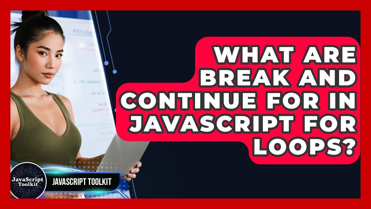 What Are Break And Continue For In JavaScript For Loops? - JavaScript Toolkit